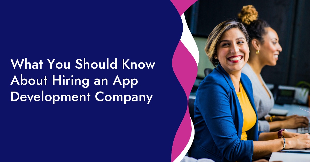 What You Should Know About Hiring an App Development Company - My ASP